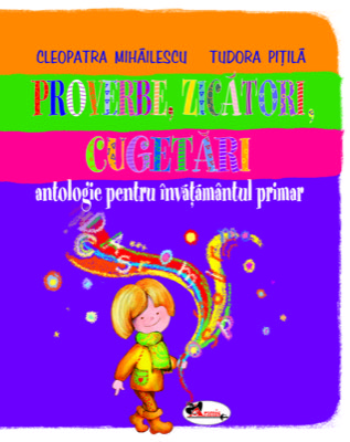 Proverbe, zicatori, cugetari - antologie pentru invatamantul primar