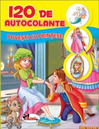 120 de autocolante - Povesti cu printese - Activitati si jocuri ...